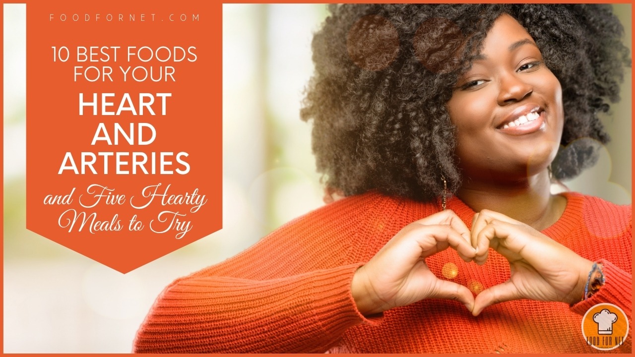10 Best Foods For Your Heart And Arteries, And Five Hearty Meals To Try ...