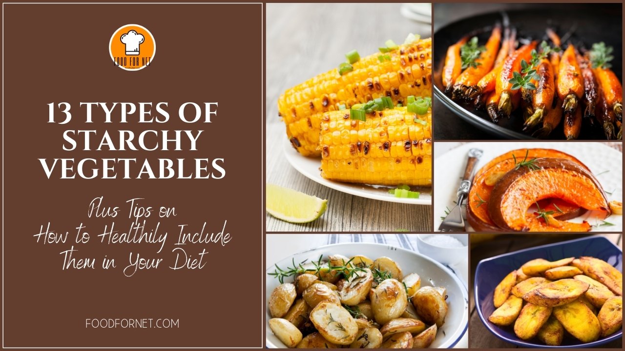 13 Types of Starchy Vegetables Plus Tips on How to Healthily Include ...