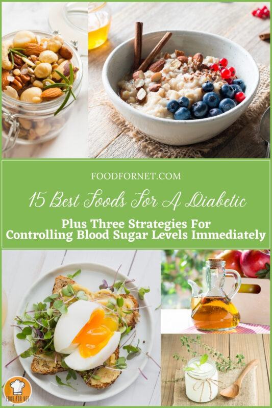 15 Best Foods For A Diabetic, Plus Three Strategies For Controlling ...