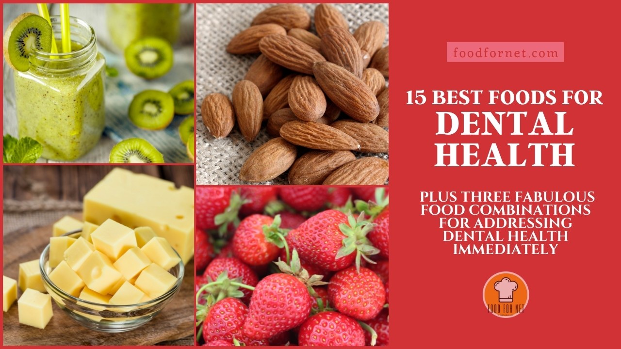 15 Best Foods For Dental Health, Plus Three Fabulous Food Combinations ...