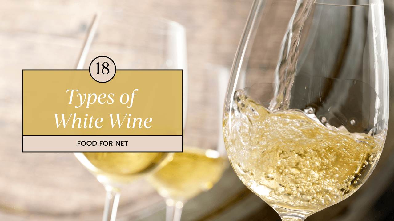 18 Types Of White Wine To Expand Your Palate | Food For Net