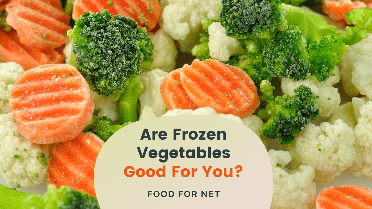 Are Frozen Vegetables Good For You? | Food For Net