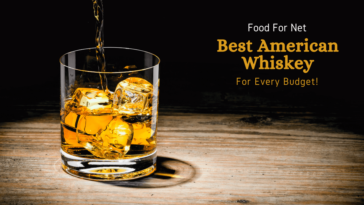 The Best American Whiskey For Every Budget | Food For Net