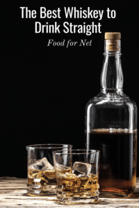The Best Whiskey to Drink Straight | Food For Net