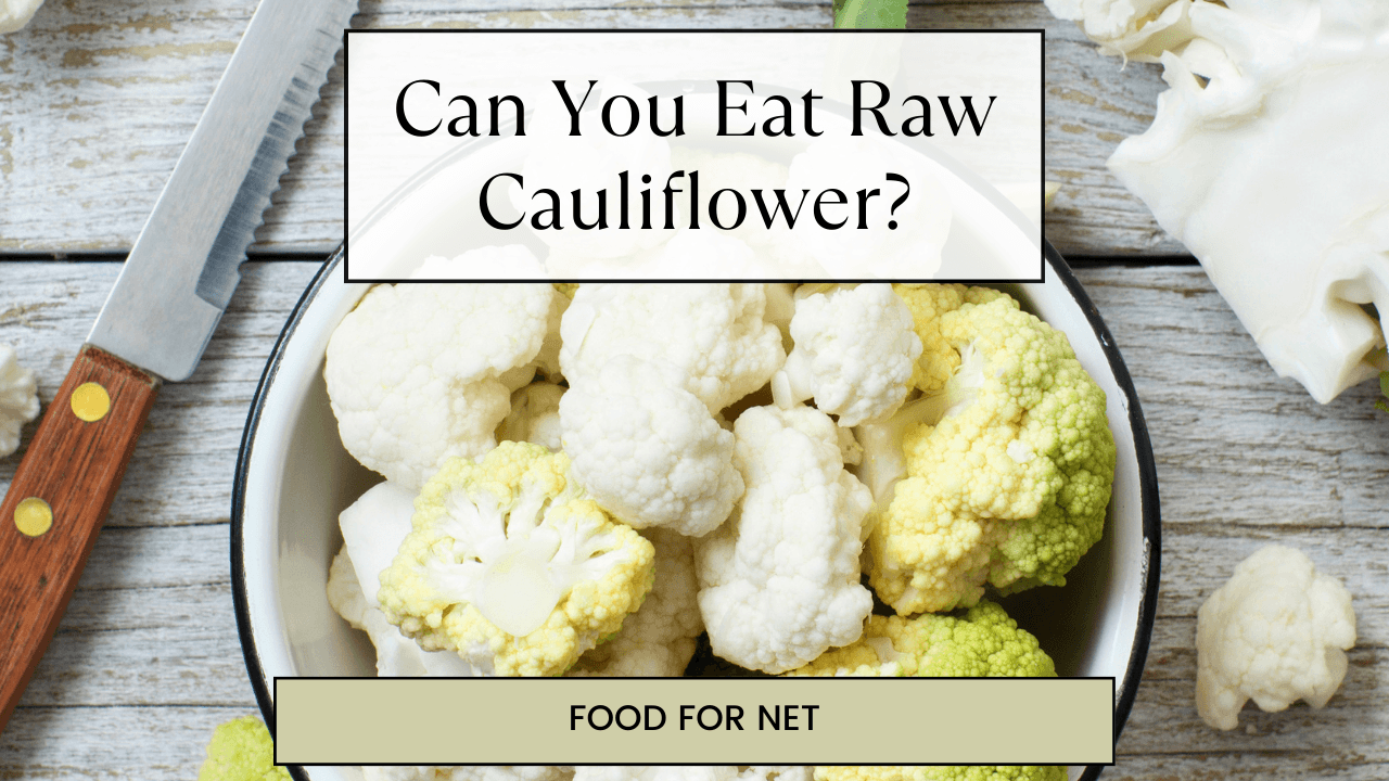 Can You Eat Raw Cauliflower? | Food For Net