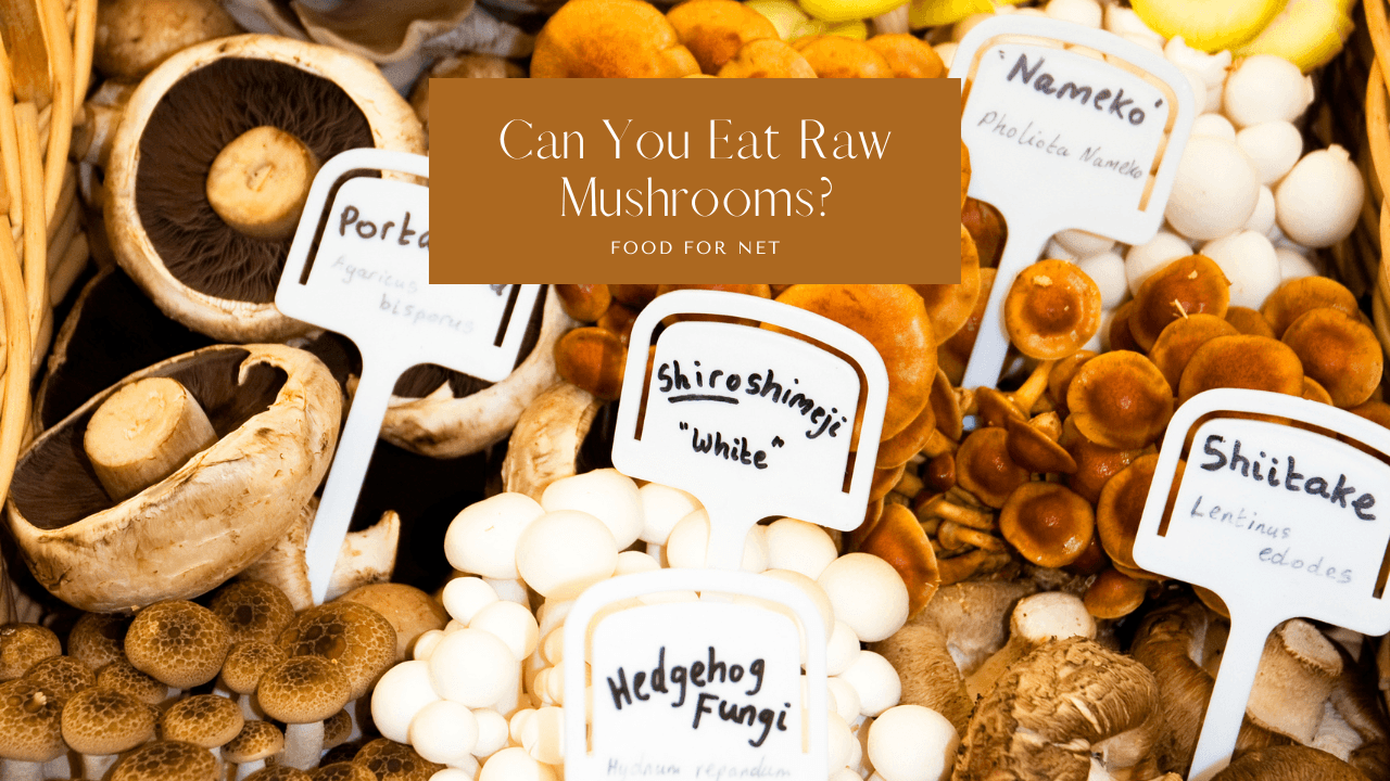 Can You Eat Raw Mushrooms? | Food For Net