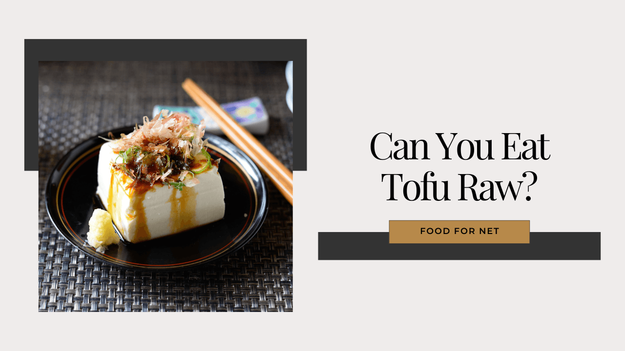 Can You Eat Tofu Raw? | Food For Net