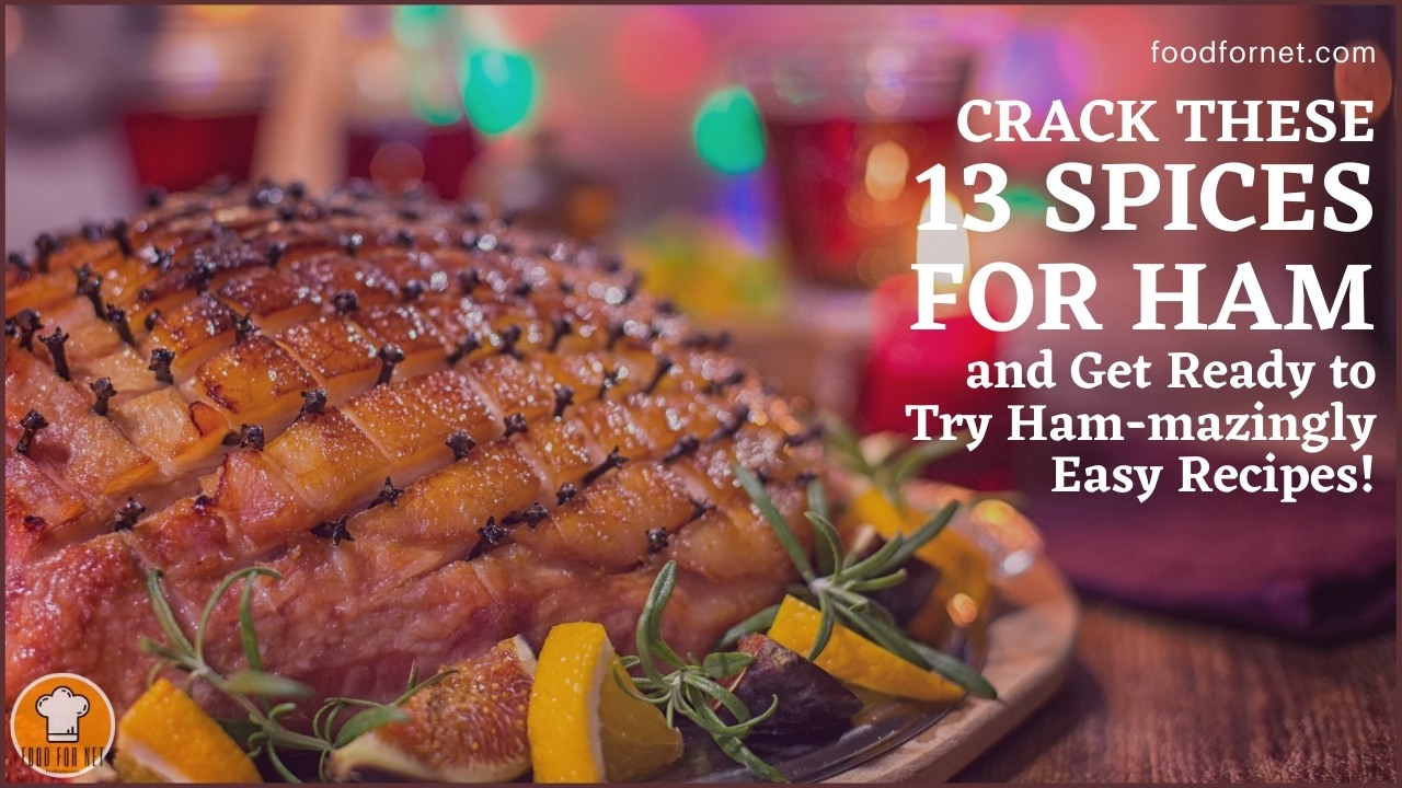 Crack These 13 Spices for Ham and Get Ready to Try Ham-mazingly Easy ...