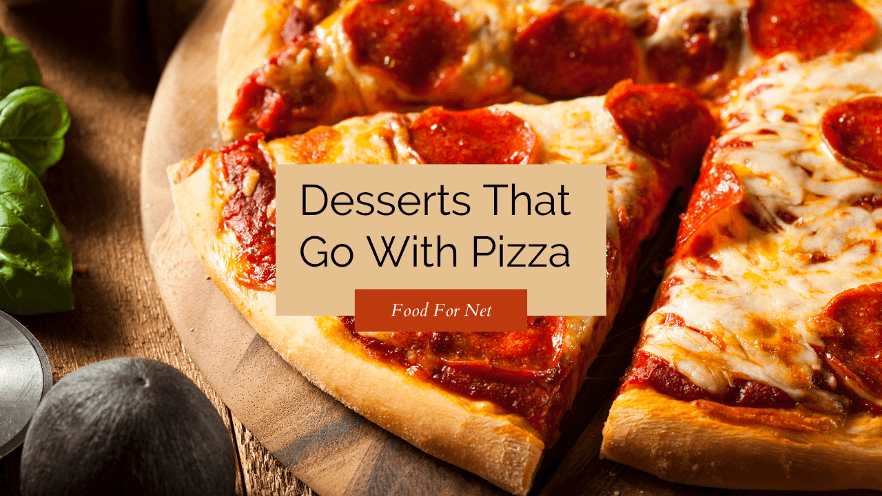 28 Desserts That Go With Pizza | Food For Net