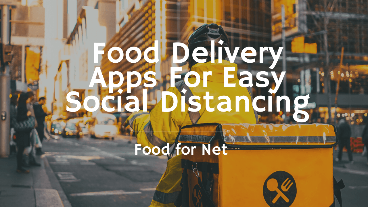 22 Food Delivery Apps For Easy Social Distancing | Food For Net