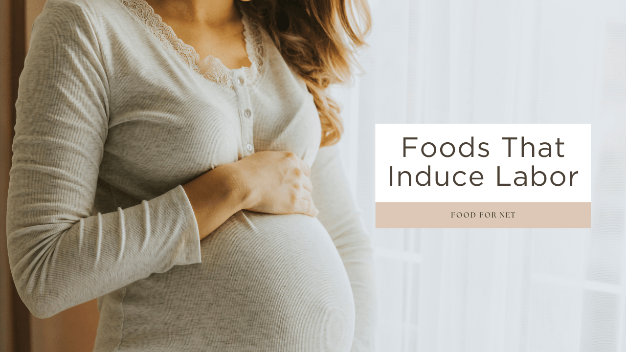 7 Foods That Induce Labor And Other Approaches You Can Try | Food For Net
