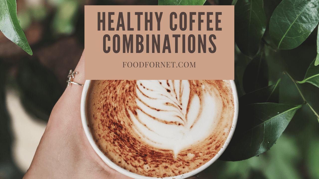 Healthy Coffee Combinations – Ingredients To Make Your Coffee Taste ...