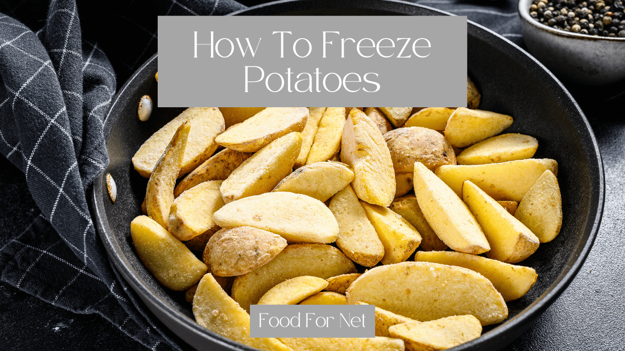 How To Freeze Potatoes | Food For Net