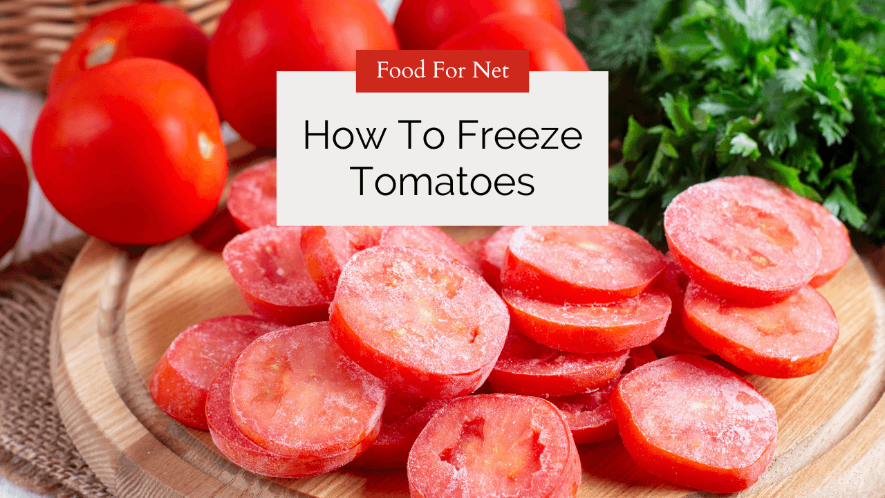 How To Freeze Tomatoes | Food For Net