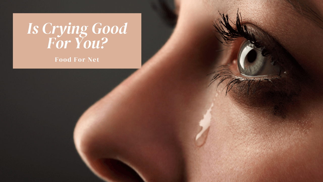 Is Crying Good For You? | Food For Net