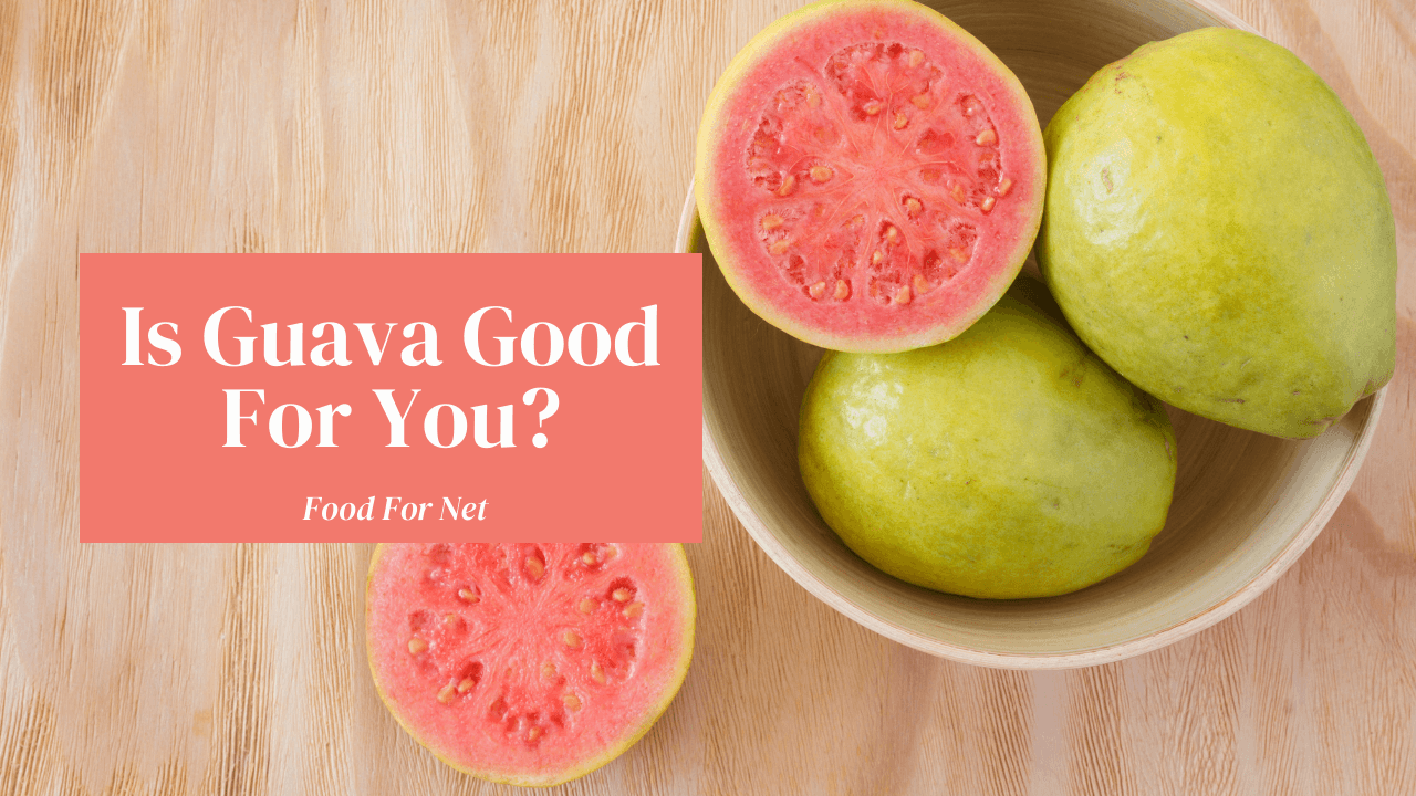 Is Guava Good For You? | Food For Net