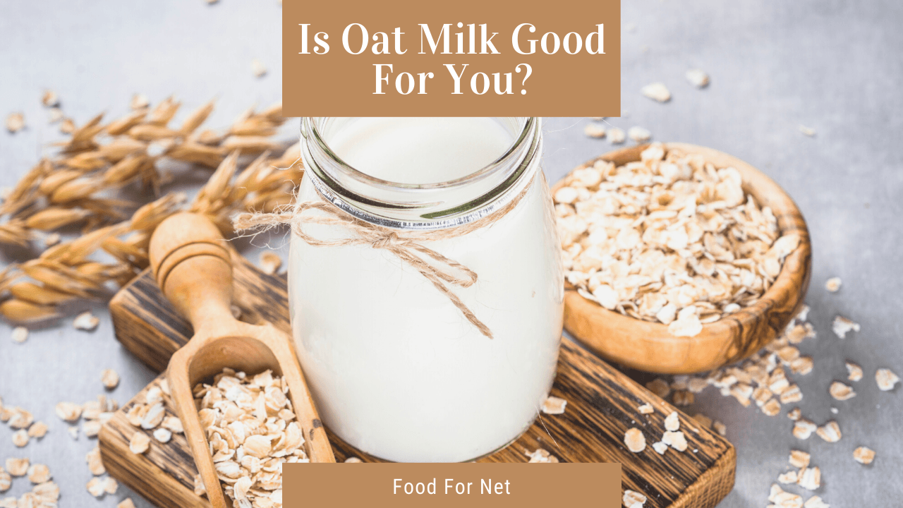 Is Oat Milk Good For You? | Food For Net