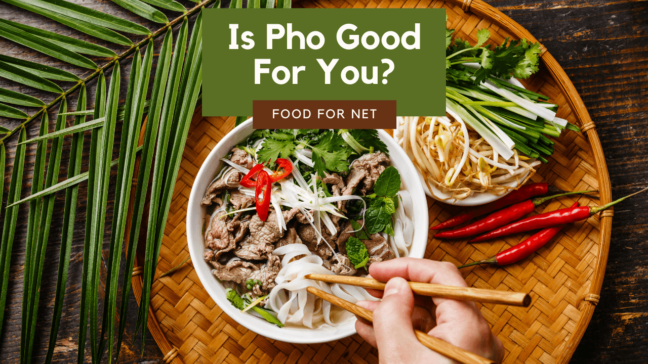 Is Pho Good For You? | Food For Net