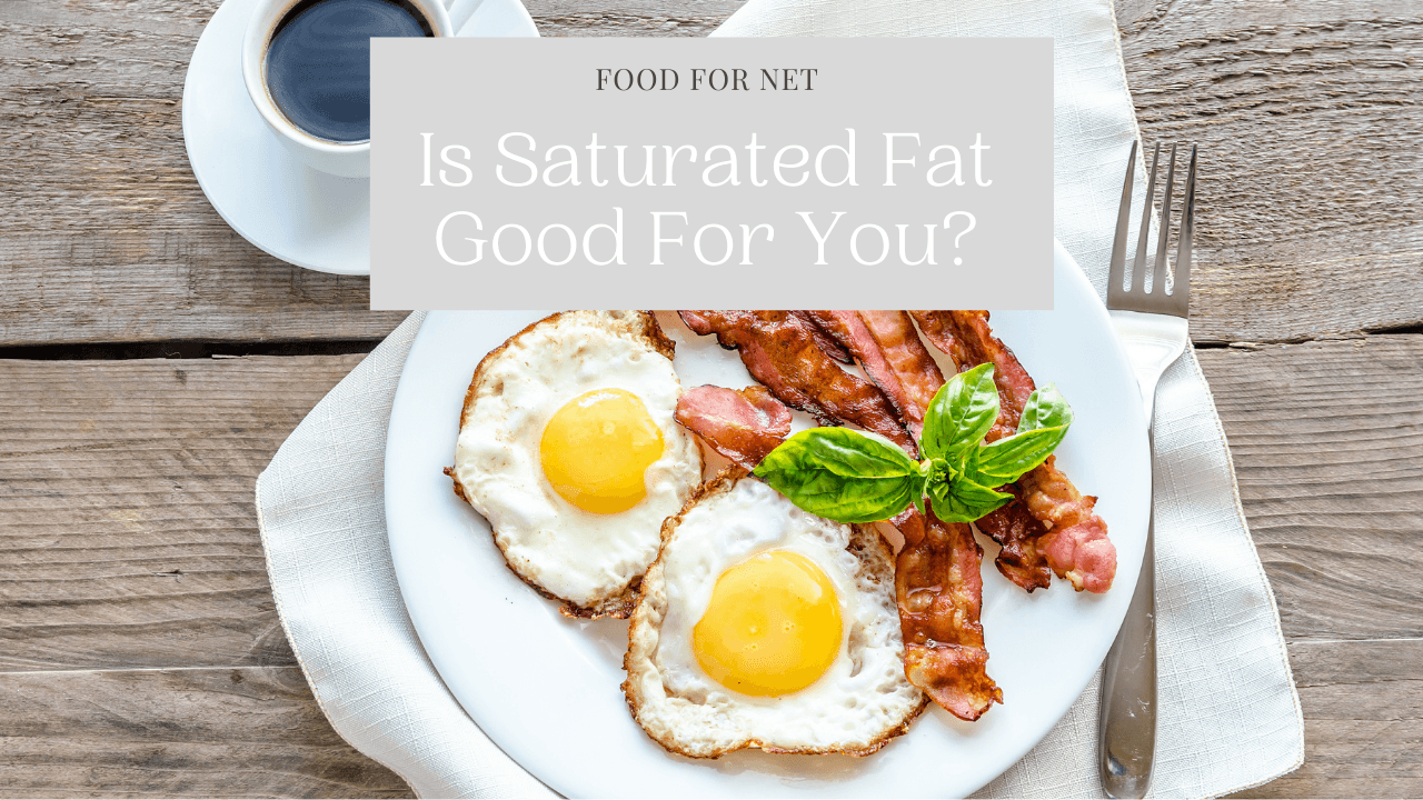 Is Saturated Fat Good For You? | Food For Net