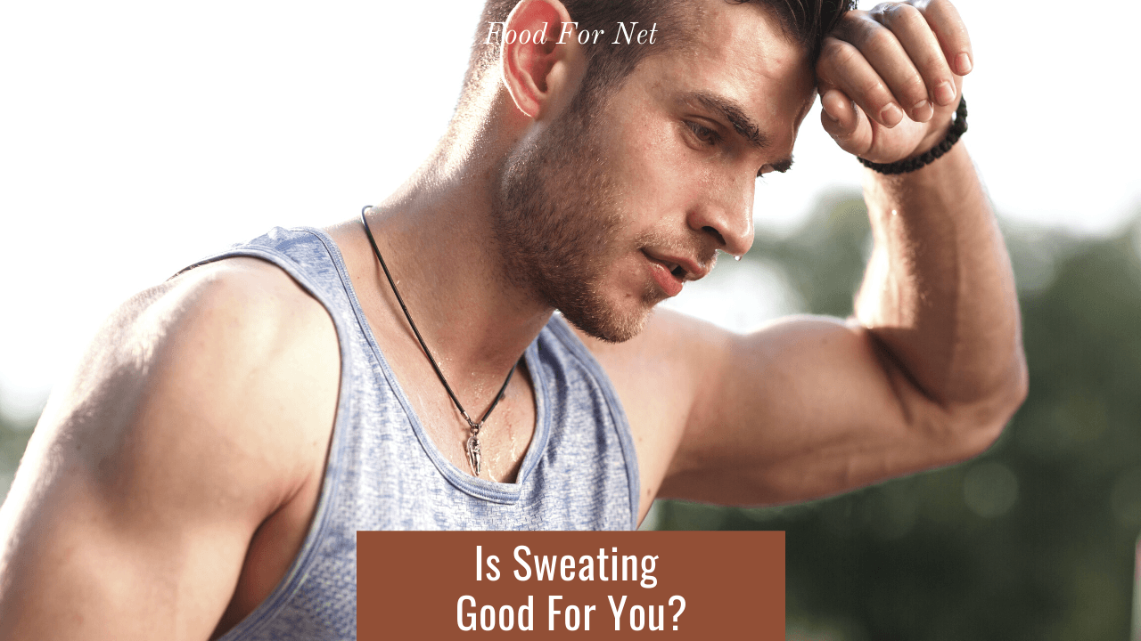 Is Sweating Good For You? | Food For Net