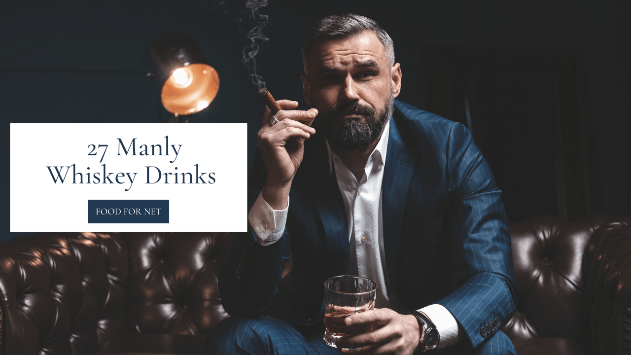 27 Manly Whiskey Drinks To Add To Your Repertoire | Food For Net