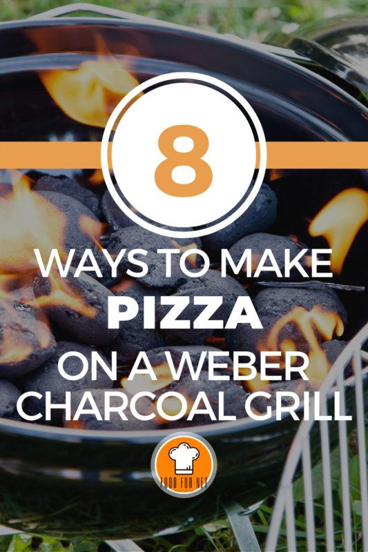 8 Ways To Make Pizza On A Weber Charcoal Grill | Food For Net