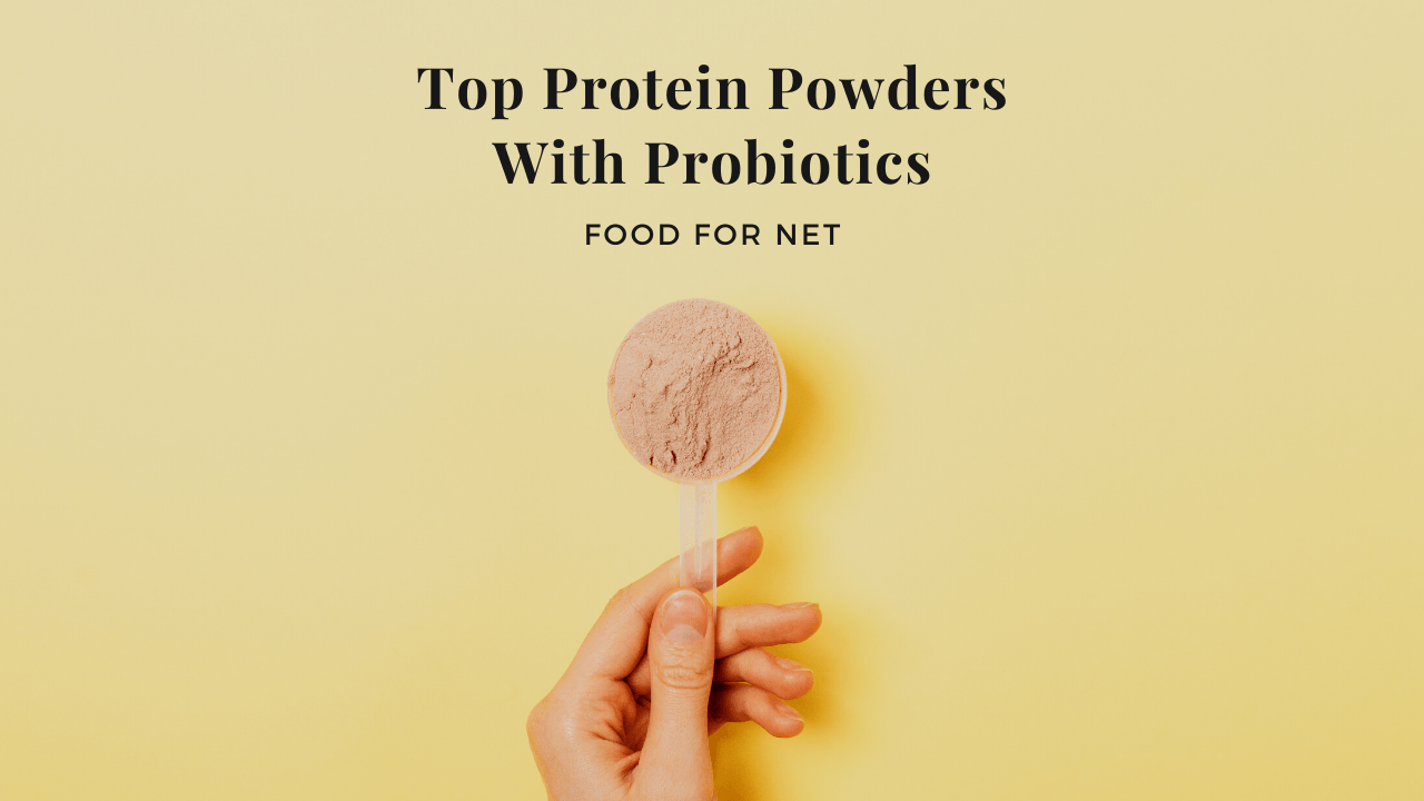 5 Best Protein Powder Brands With Probiotics | Food For Net