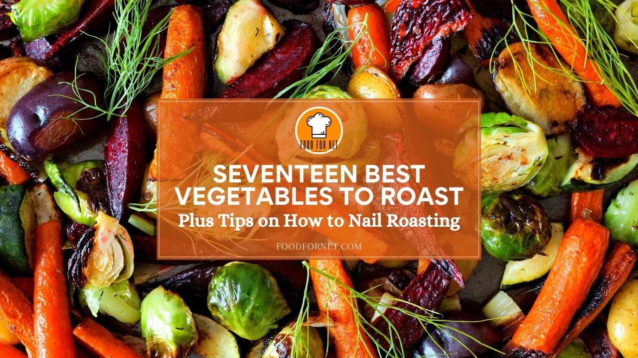 17 Best Vegetables to Roast Plus Tips on How to Nail Roasting | Food ...