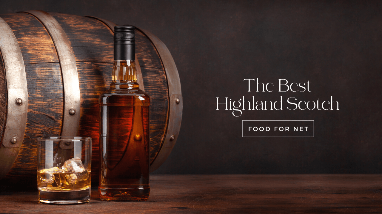 The Best Highland Scotch By Distillery | Food For Net
