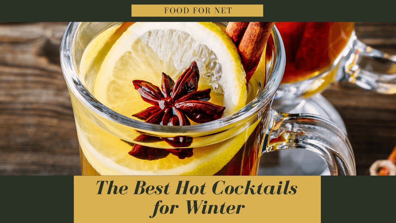 Best Hot Cocktails For Winter To Warm Your Cockles | Food For Net