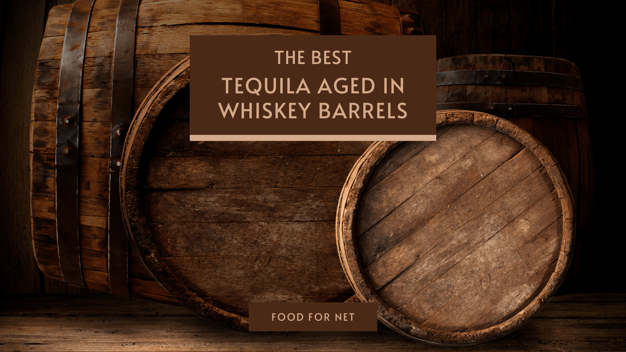 Which Companies Make Tequila Aged In Whiskey Barrels? | Food For Net