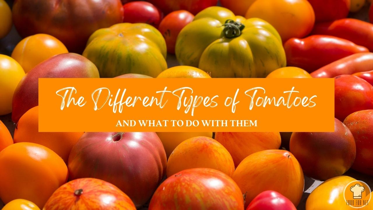 7 Types of Tomatoes and What to Do with Them | Food For Net