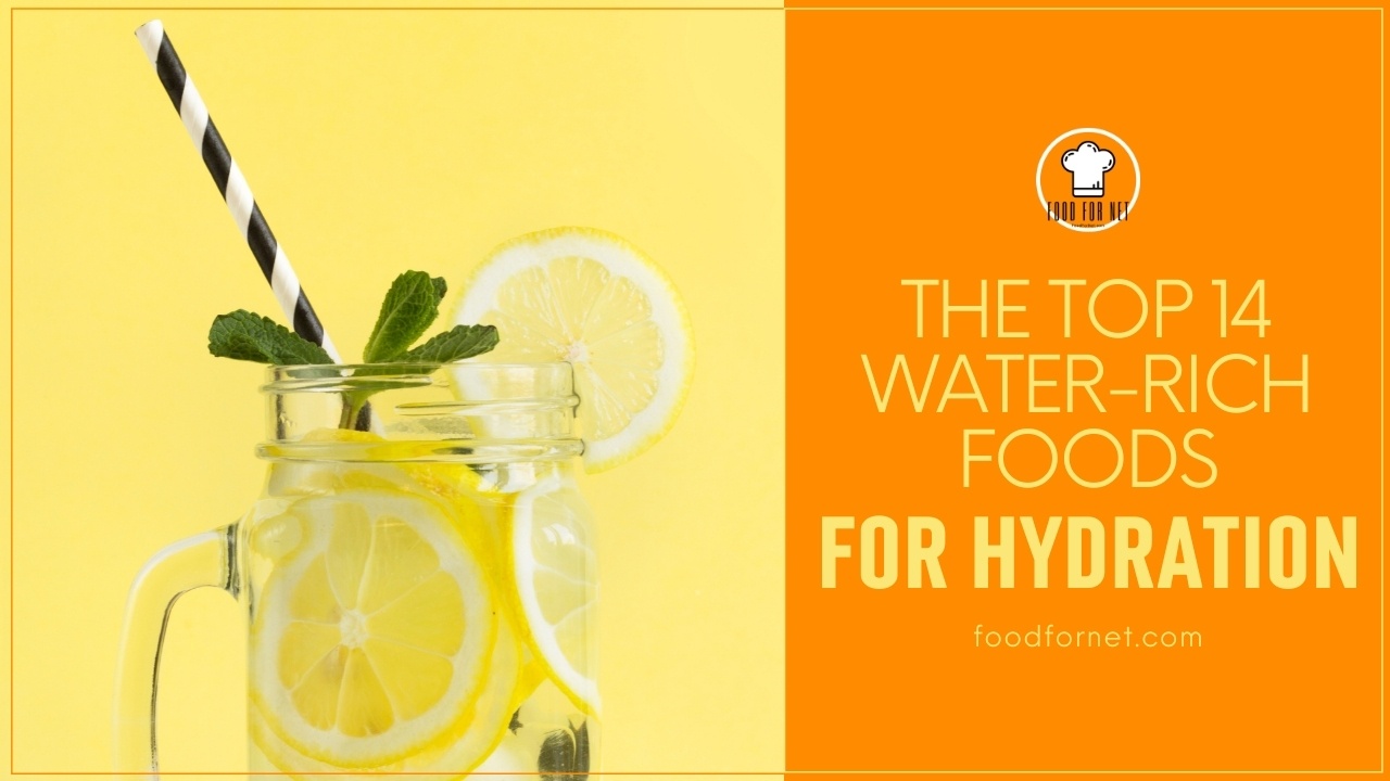 The Top 14 Water-Rich Foods For Hydration | Food For Net