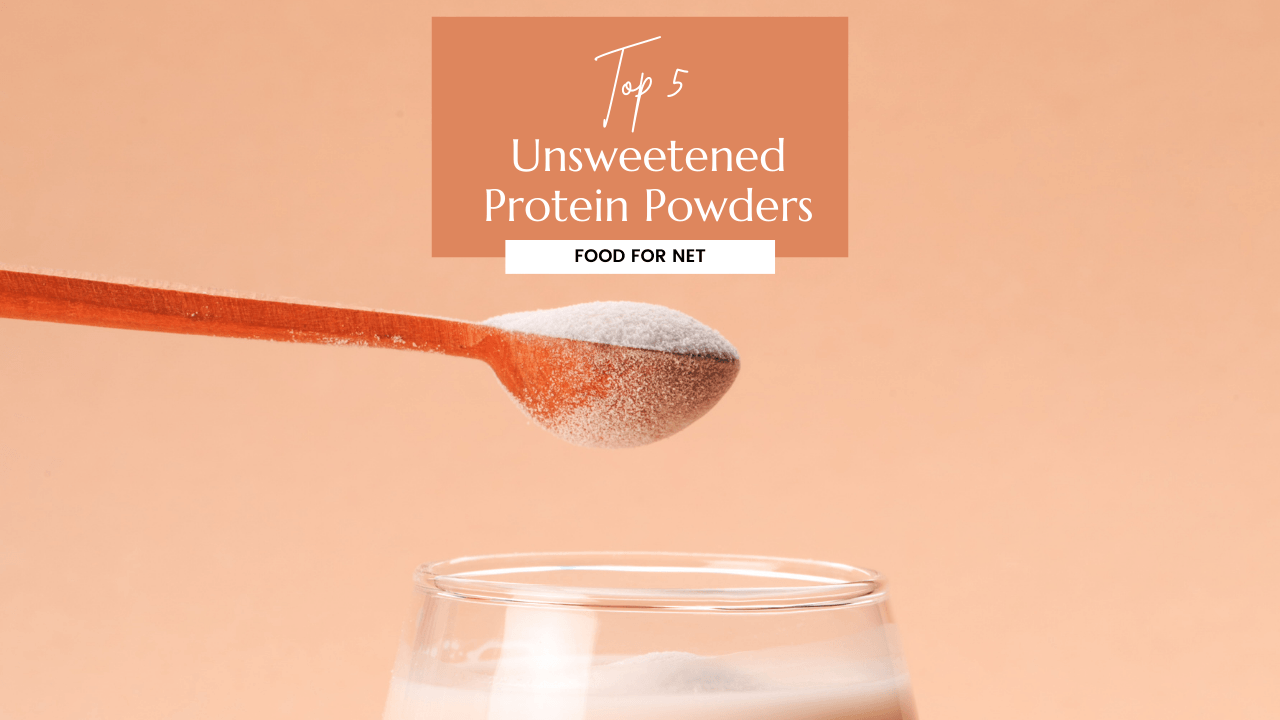 5 Best Unsweetened Protein Powder Brands | Food For Net