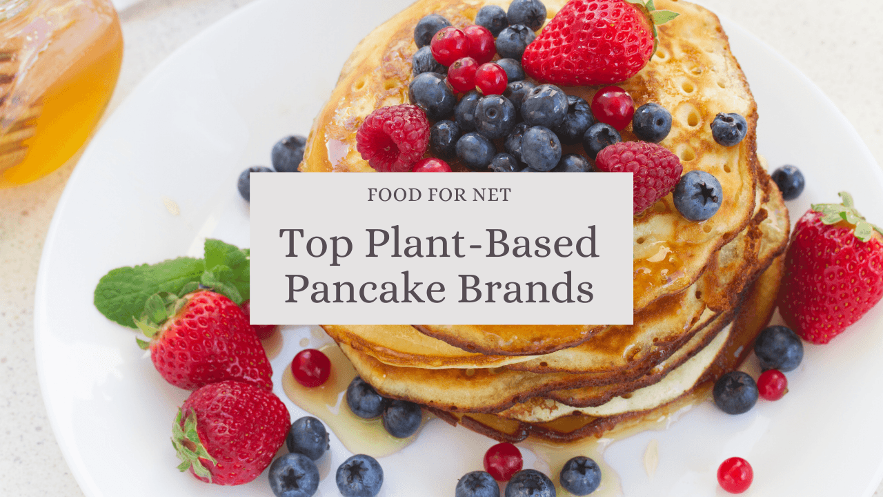 5 Best Plant-Based Pancake Brands | Food For Net