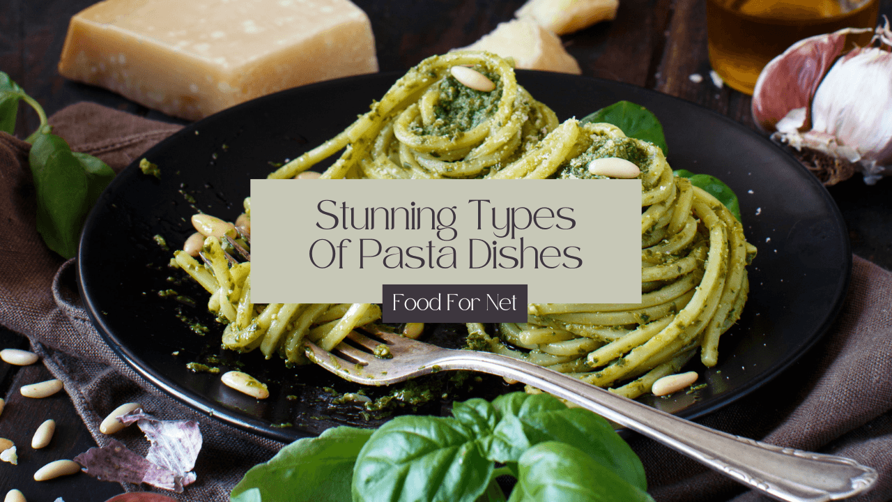 22 Stunning Types Of Pasta Dishes | Food For Net