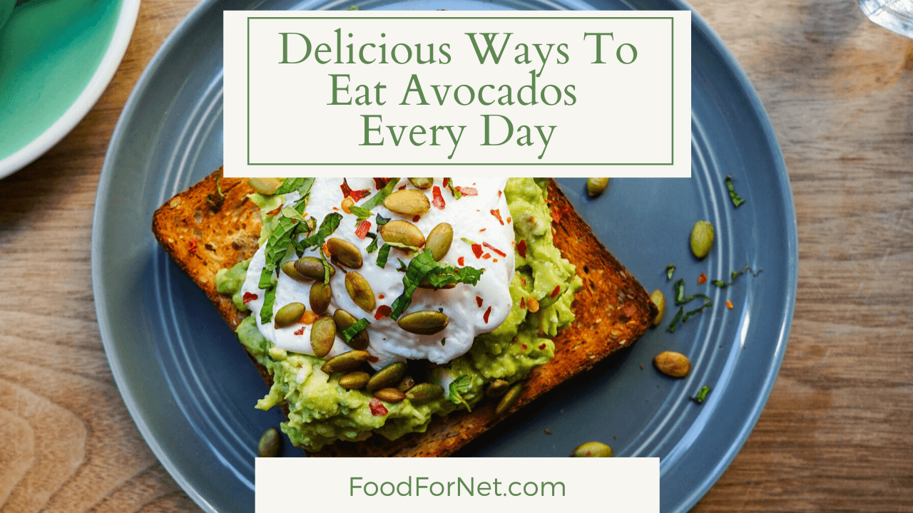 Ways To Eat Avocados – The Conventional, The Unusual, And Everything In ...