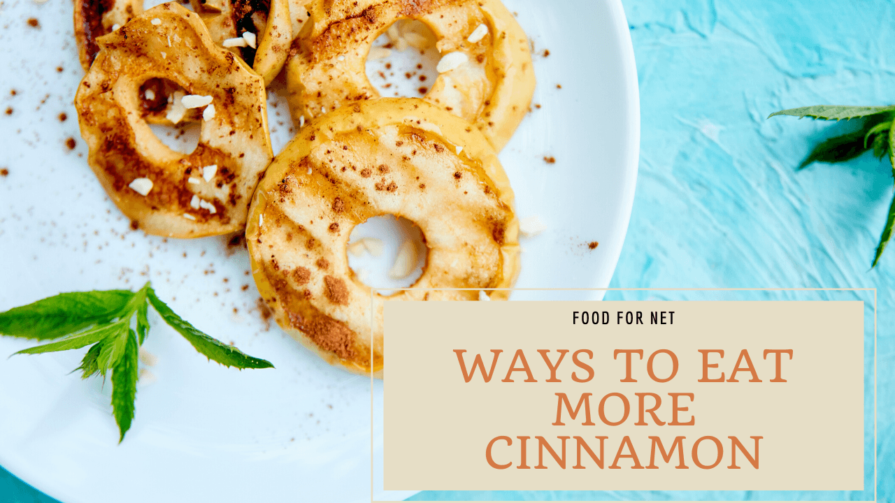 Ways To Eat More Cinnamon – Top Foods And Drinks! | Food For Net