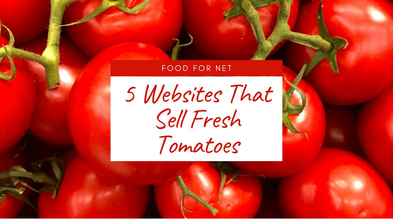 Buy Fresh Tomatoes Online From These 5 Websites | Food For Net