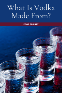 What Is Vodka Made From And Does It Even Matter? | Food For Net