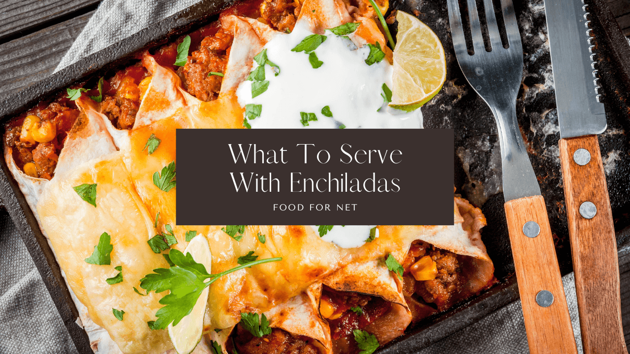What To Serve With Enchiladas | Food For Net