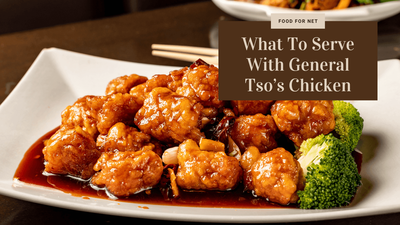 What To Serve With General Tso’s Chicken | Food For Net
