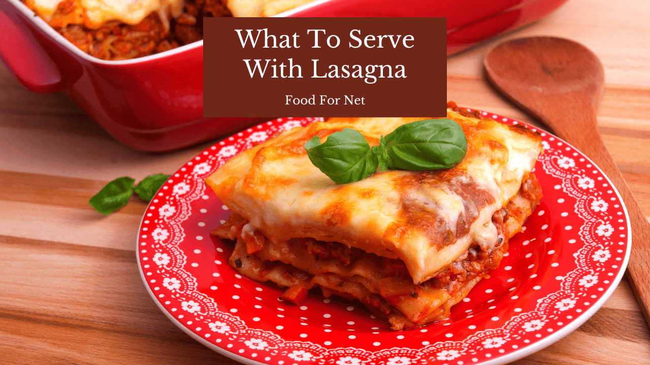 What To Serve With Lasagna | Food For Net