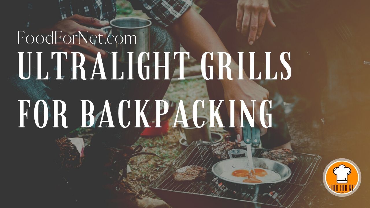 Best Ultralight Grills for Backpacking | Food For Net